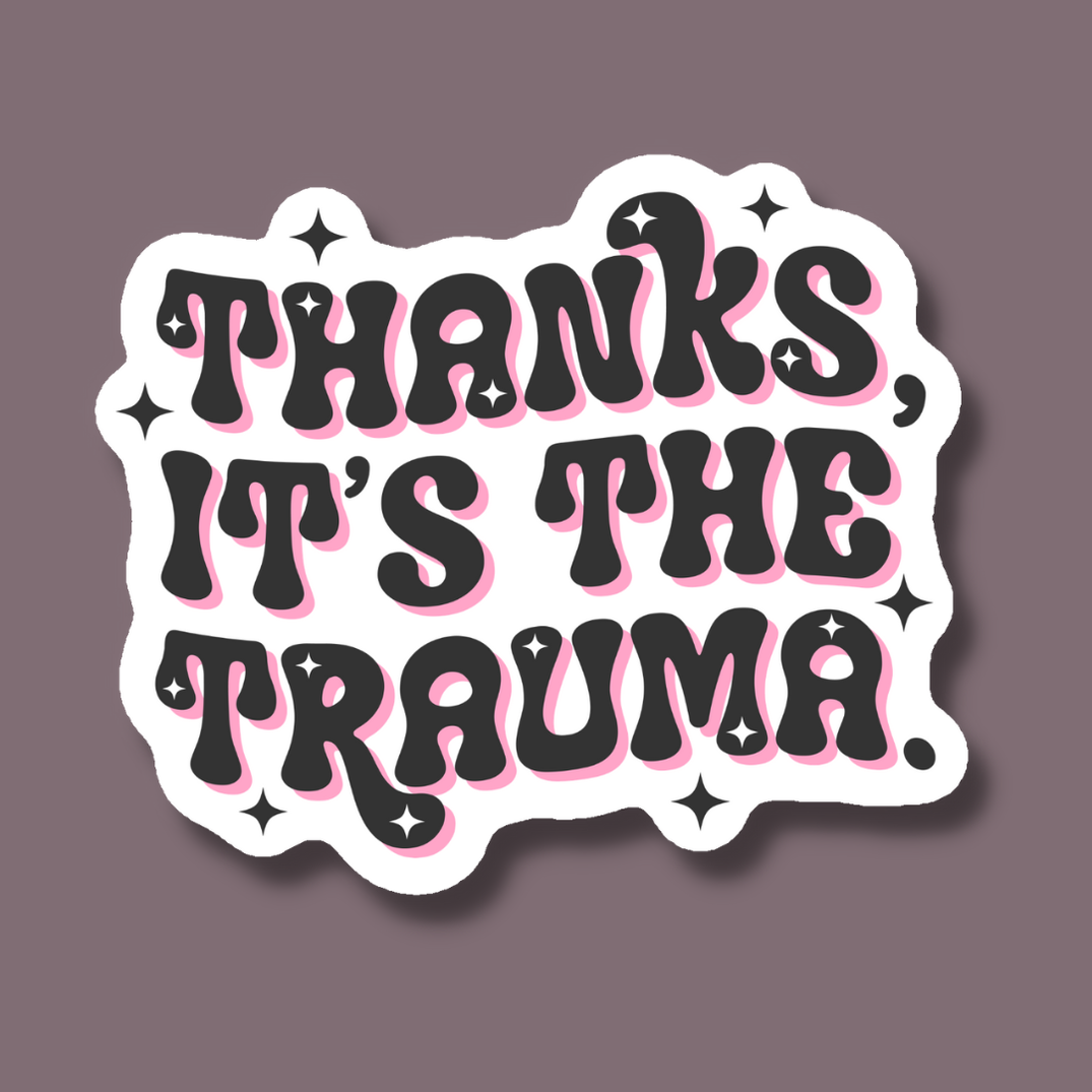 Thanks It's the Trauma Mental Health Sticker– Freshie & Zero