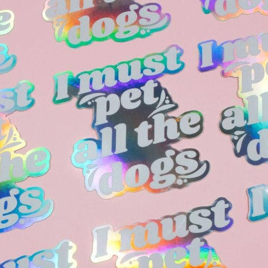 I Must Pet All the Dogs Holographic Sticker | Freshie & Zero