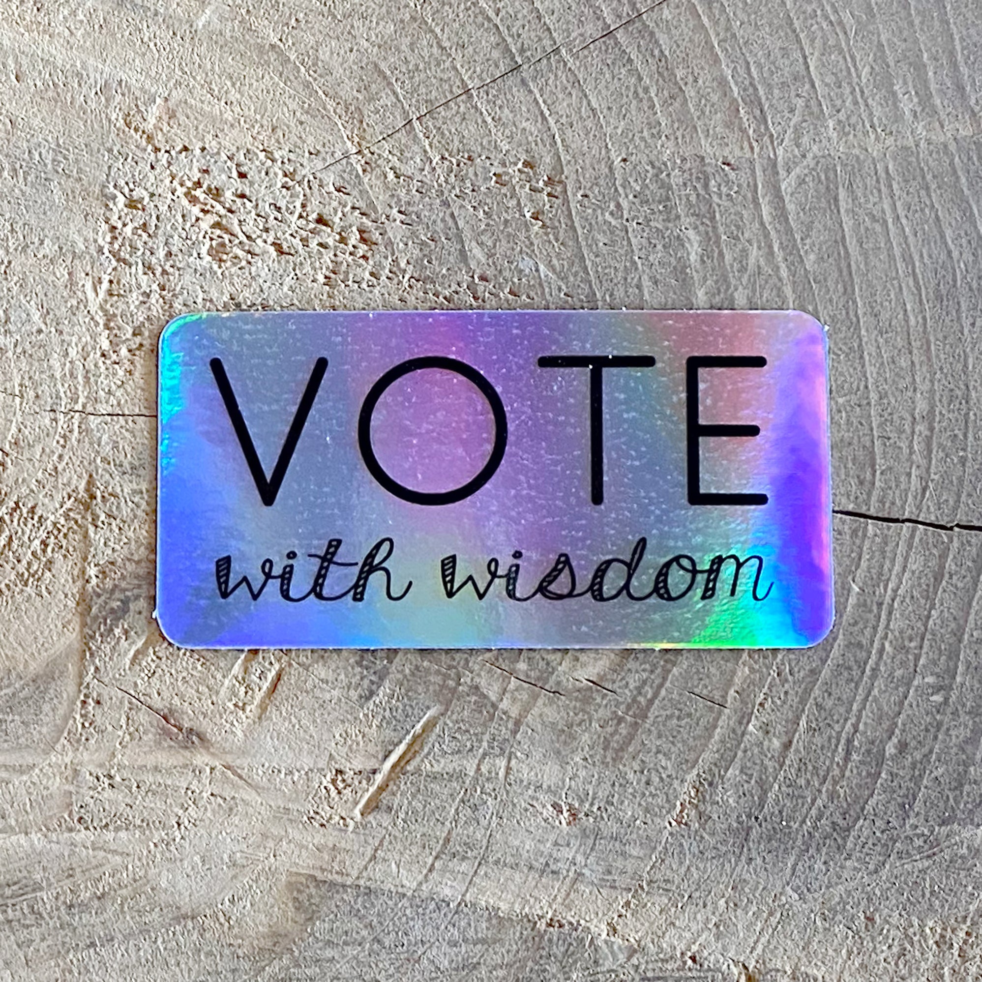 Vote With Wisdom Holographic Sticker | Freshie & Zero